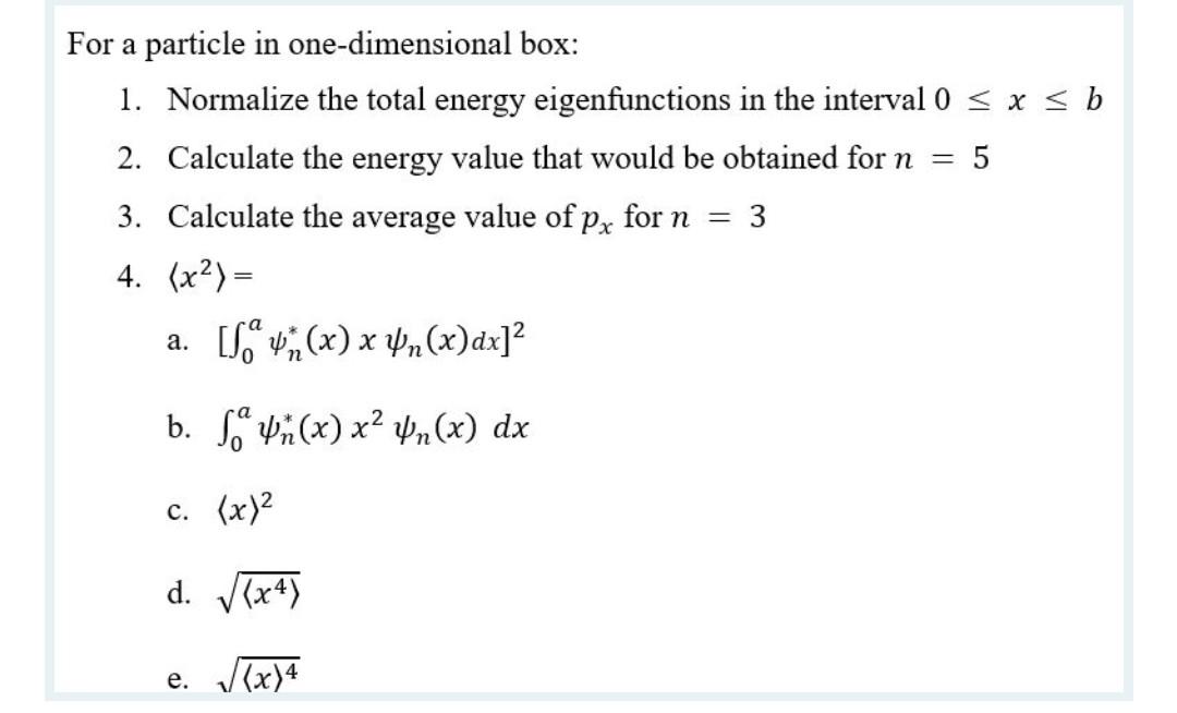 Solved For a particle in one-dimensional box: 1. Normalize | Chegg.com