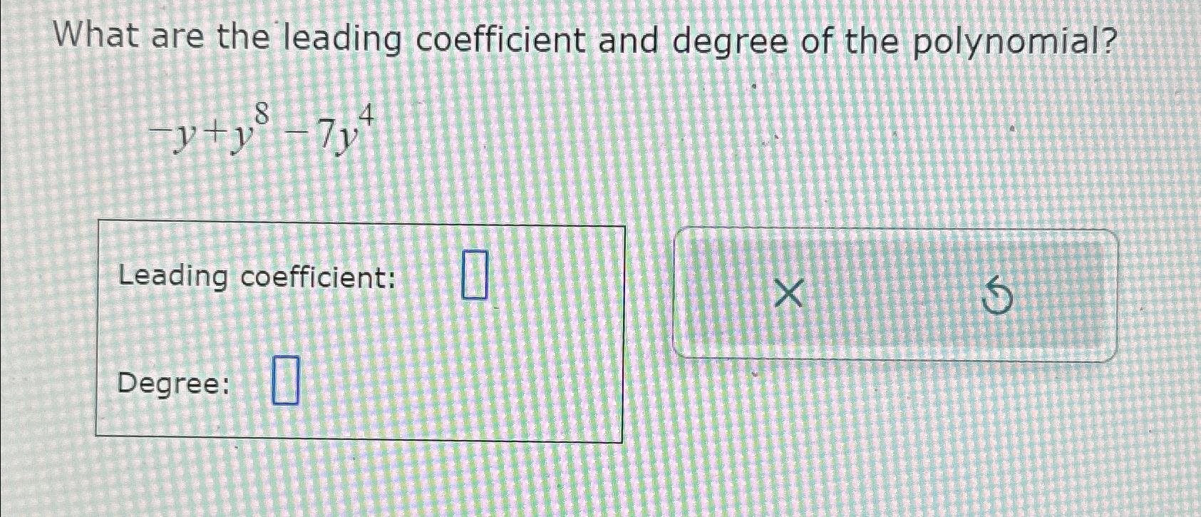 Solved What are the leading coefficient and degree of the | Chegg.com
