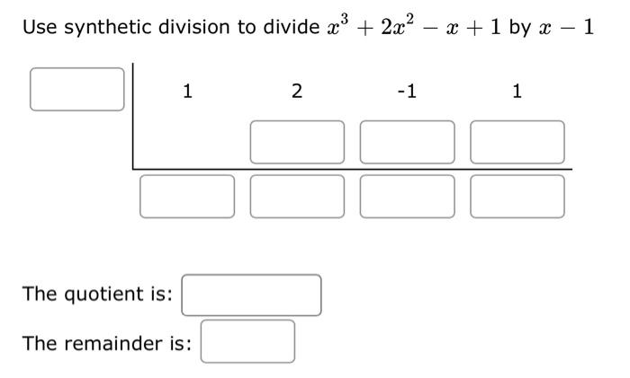 Solved Use synthetic division to divide x3+2x2−x+1 by x−1 1 | Chegg.com