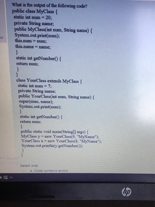 Solved What is the output of the following code? public | Chegg.com