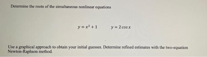 Solved Determine the roots of the simultaneous nonlinear | Chegg.com