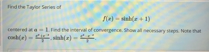 Solved Find the Taylor Series of f(x) = sinh(x +1) centered | Chegg.com
