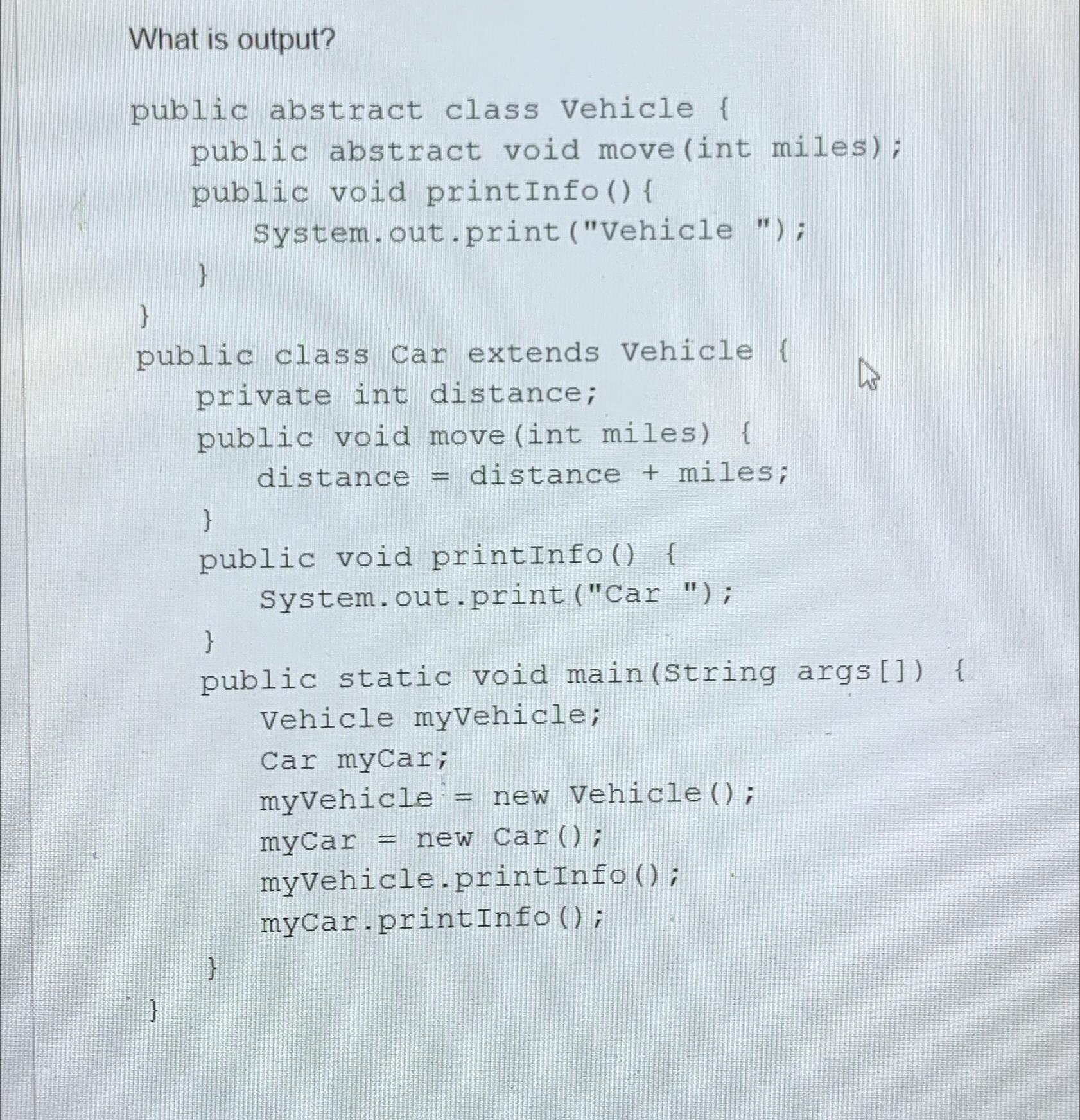 Solved What is output?public abstract class Vehicle {public | Chegg.com