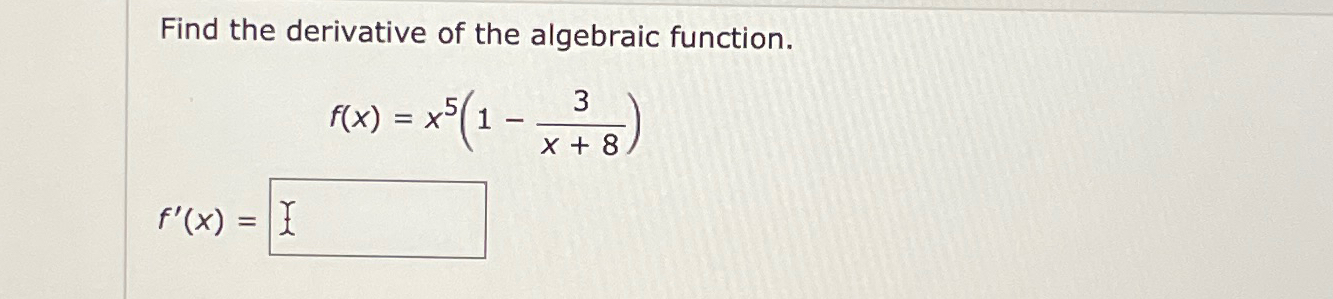 Solved Find the derivative of the algebraic | Chegg.com