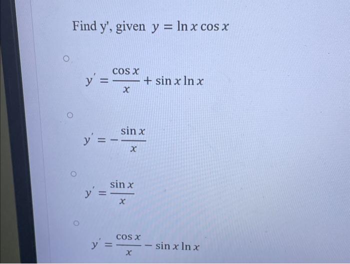 Solved ind y′, given y=lnxcosx y′=xcosx+sinxlnx y′=−xsinx | Chegg.com