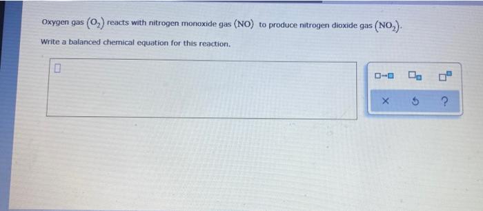Solved Oxygen gas (2) reacts with nitrogen monoxide gas (NO) | Chegg.com