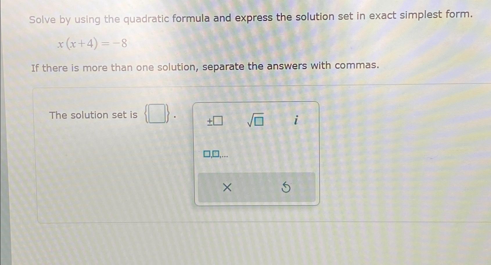 Solved Solve by using the quadratic formula and express the | Chegg.com