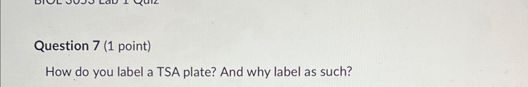 Solved Question 7 (1 ﻿point)How do you label a TSA plate? | Chegg.com