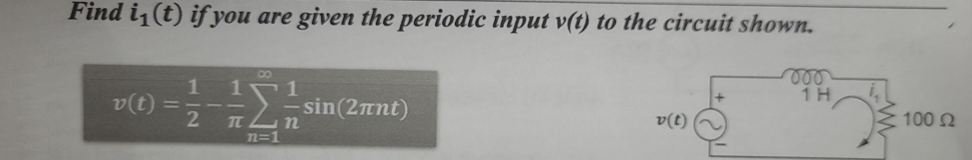 Solved Find i1(t) if you are given the periodic input v(t) | Chegg.com