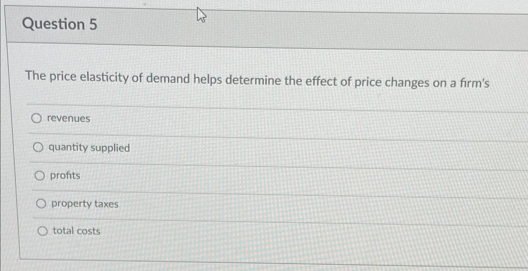Solved Question 5The price elasticity of demand helps | Chegg.com