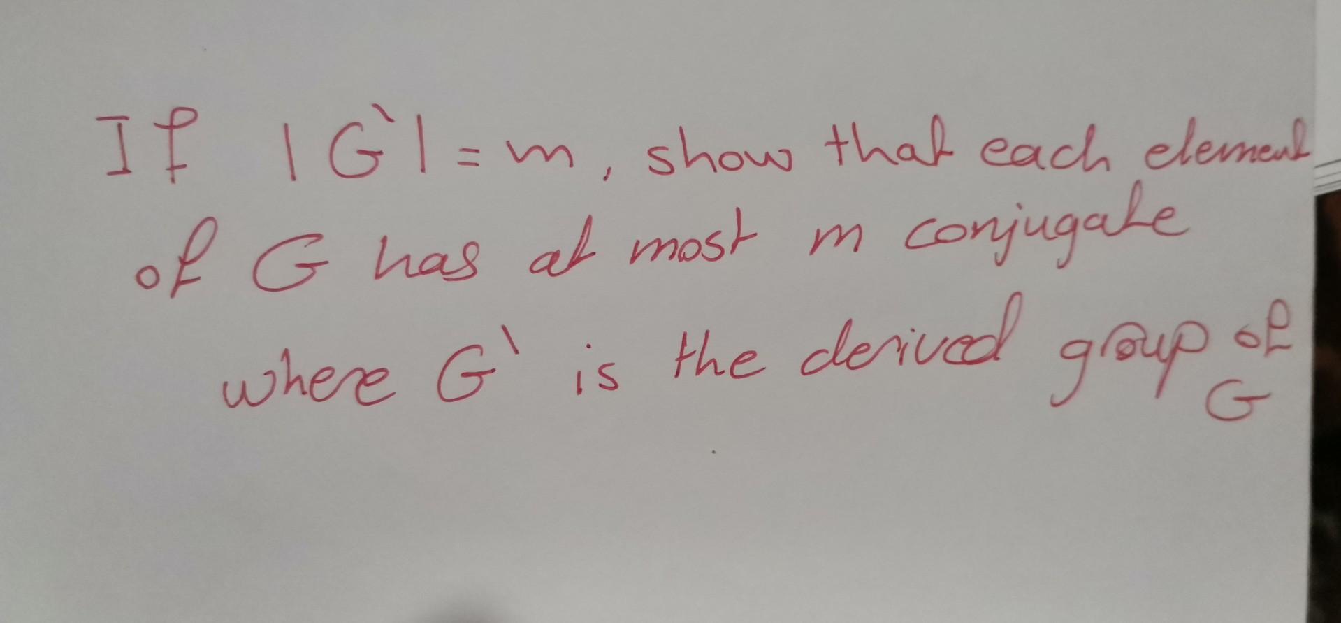 Solved If ∣G′∣=m, show that each element of G has at most m | Chegg.com