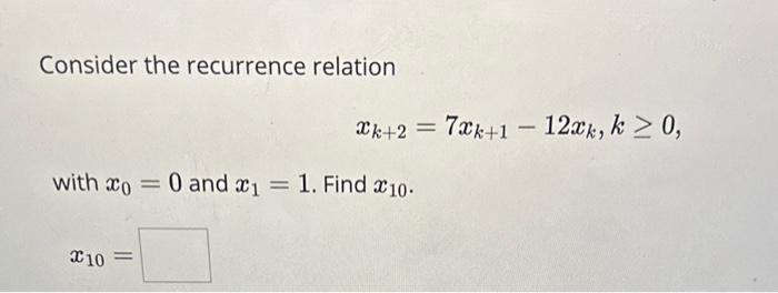 Solved Consider The Recurrence Relation Xk 2 7xk 1−12xk K≥0