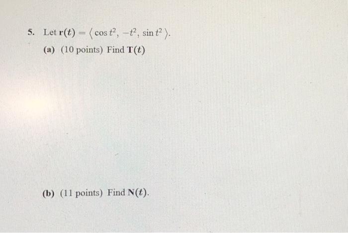 Solved Let r(t)= cost2,−t2,sint2 (a) (10 points) Find T(t) | Chegg.com