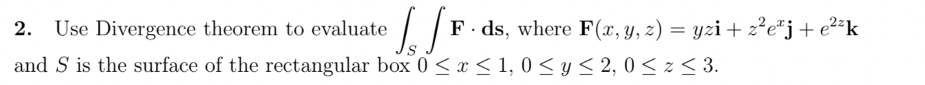Solved Use Divergence theorem to evaluate ∫S﻿∫﻿﻿F*ds, ﻿where | Chegg.com