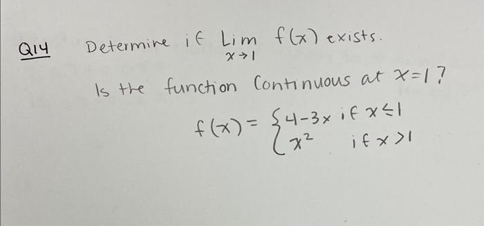 Solved Q14 Determine if Limx→1f(x) exists. is the function | Chegg.com