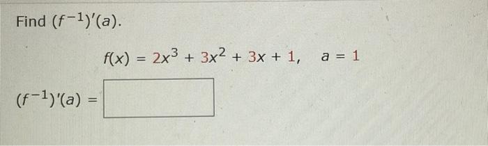 Solved Find (f−1)′(a)f(x)=2x3+3x2+3x+1,a=1(f−1)′(a)= | Chegg.com