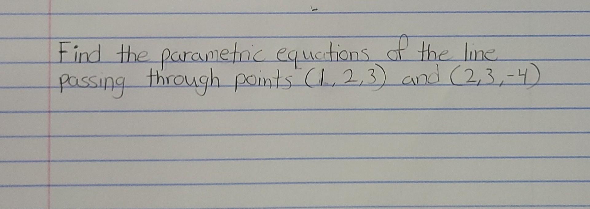 Solved Find the parametric equations of the line passing | Chegg.com