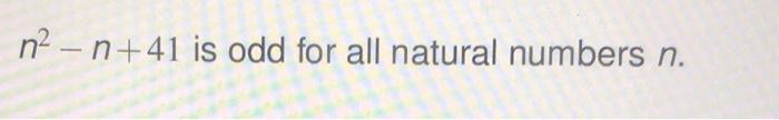 Solved n2 – n+41 is odd for all natural numbers n. | Chegg.com