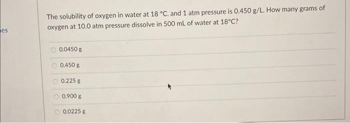 Solved The solubility of oxygen in water at 18 °C. and 1 atm | Chegg.com