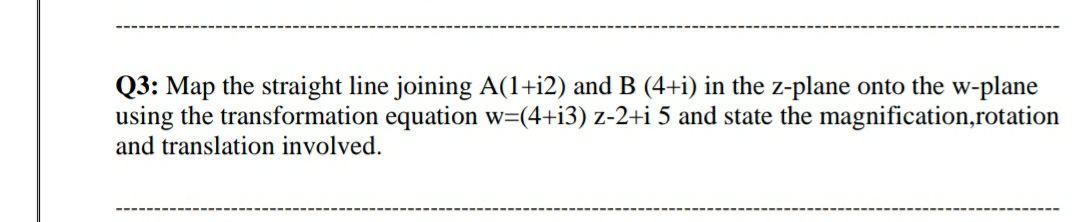 Solved Q3: Map the straight line joining A(1+i2) and B (4+i) | Chegg.com