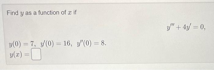 Solved Find y as a function of x if y′′′+4y′=0 | Chegg.com