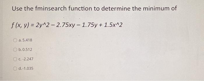 Solved Use the fminsearch function to determine the minimum | Chegg.com