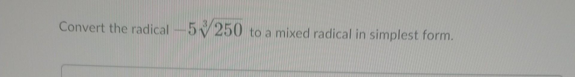 Solved Convert the radical −53250 to a mixed radical in | Chegg.com