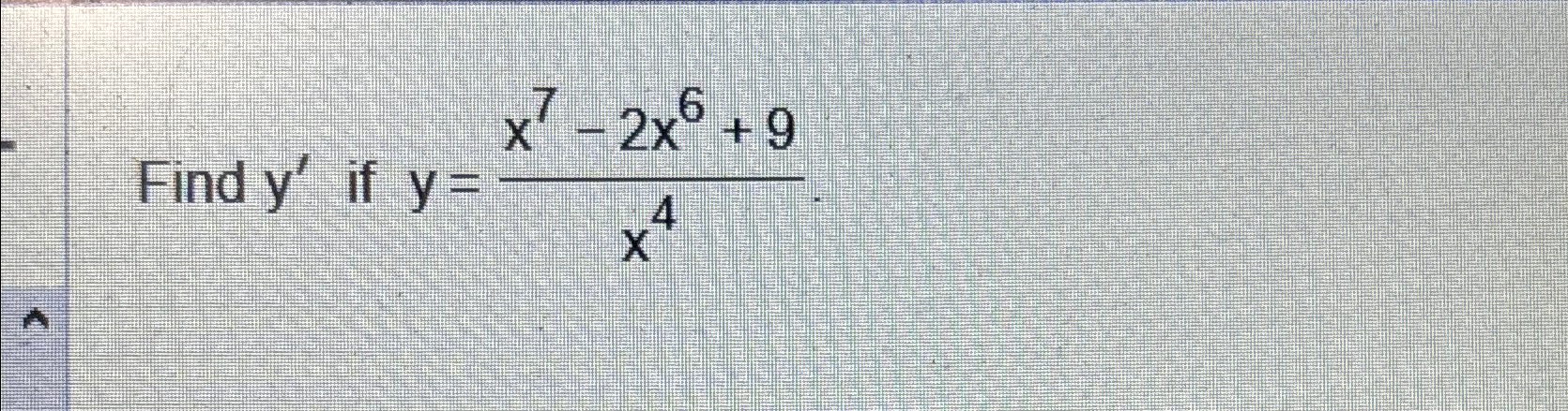 Solved Find y' ﻿if y=x7-2x6+9x4 | Chegg.com