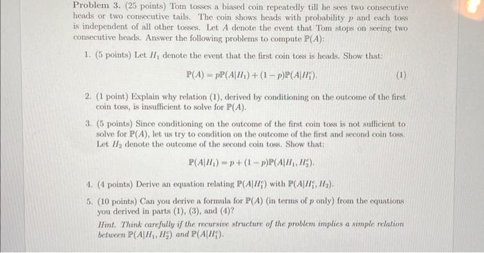 Solved Problem 3. (25 points) Tom tosses a biased coin | Chegg.com