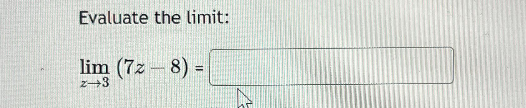 Solved Evaluate the limit:limz→3(7z-8)= | Chegg.com