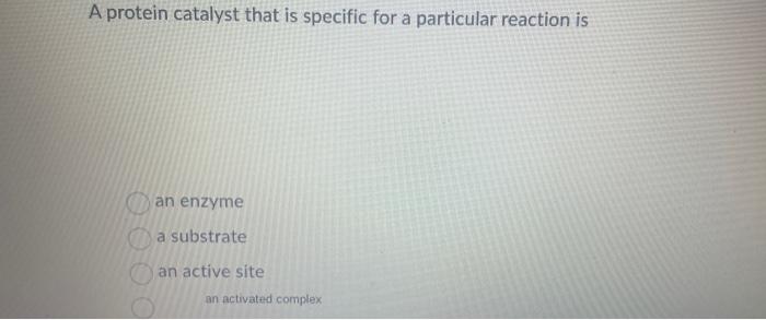 Solved A protein catalyst that is specific for a particular | Chegg.com
