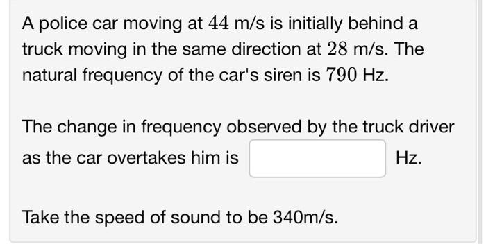 Solved A police car moving at 44 m/s is initially behind a | Chegg.com