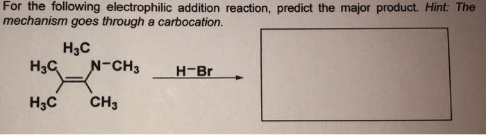 Solved For the following electrophilic addition reaction, | Chegg.com