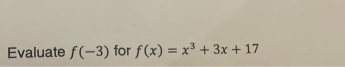 Solved Evaluate f(−3) for f(x)=x3+3x+17 | Chegg.com