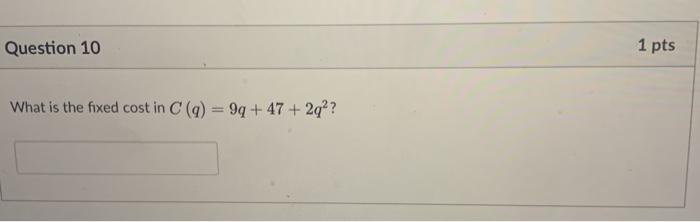 Solved Question 10 1 pts What is the fixed cost in C(q) = 9q | Chegg.com