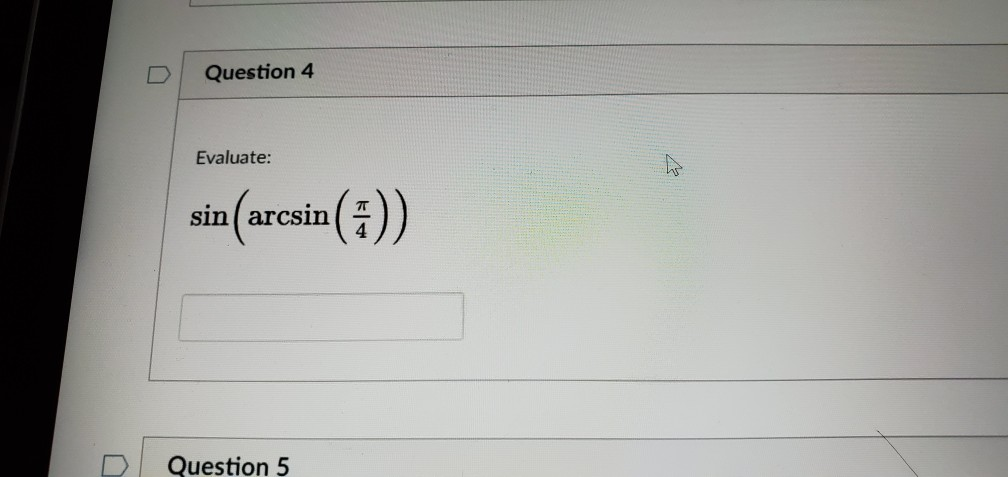 Solved Question 4 Evaluate: sin( arcsin in (ar n(a)) | Chegg.com
