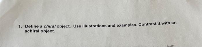 Solved 1. Define a chiral object. Use illustrations and | Chegg.com