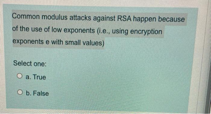 Solved Common modulus attacks against RSA happen because of | Chegg.com