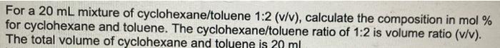 Solved For a 20 mL mixture of cyclohexane/toluene 1:2 (v/v), | Chegg.com