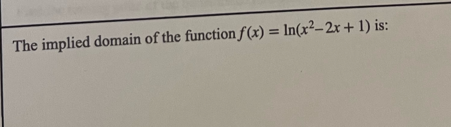 Solved The Implied Domain Of The Function F X Ln X2 2x 1
