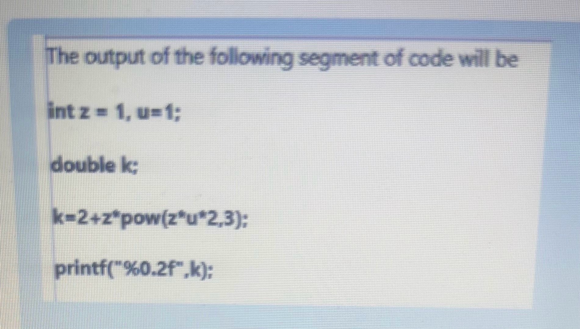 Solved The output of the following segment of code will be | Chegg.com