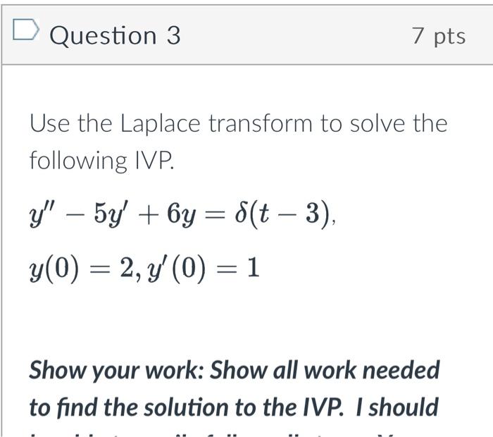 Solved Question 3 7 pts Use the Laplace transform to solve | Chegg.com