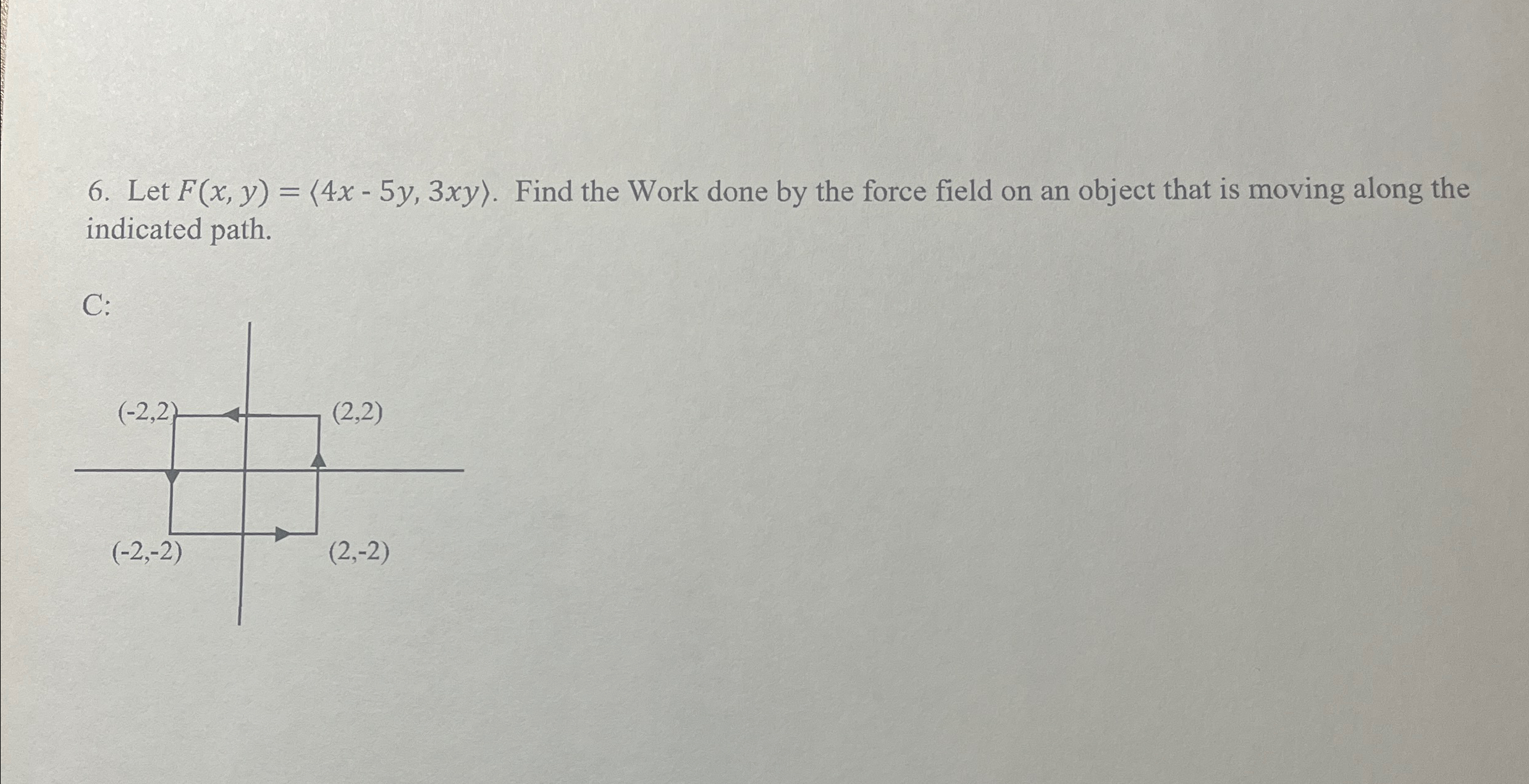 Solved Let F(x,y)=(:4x-5y,3xy:). ﻿Find the Work done by the | Chegg.com