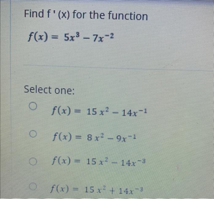 Solved Find f′(x) for the function f(x)=5x3−7x−2 Select one: | Chegg.com