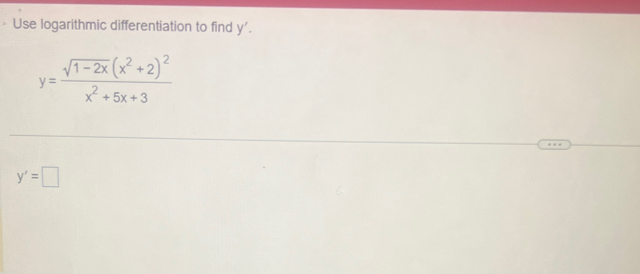 Solved Use logarithmic differentiation to find | Chegg.com