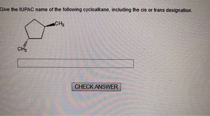 Solved Give the IUPAC name of the following cycloalkane, | Chegg.com