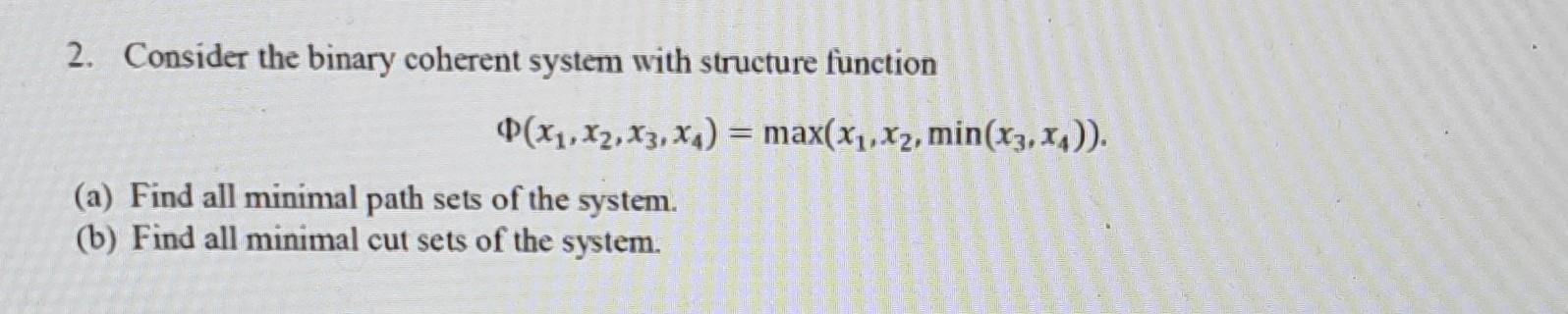 Solved 2. Consider the binary coherent system with structure | Chegg.com
