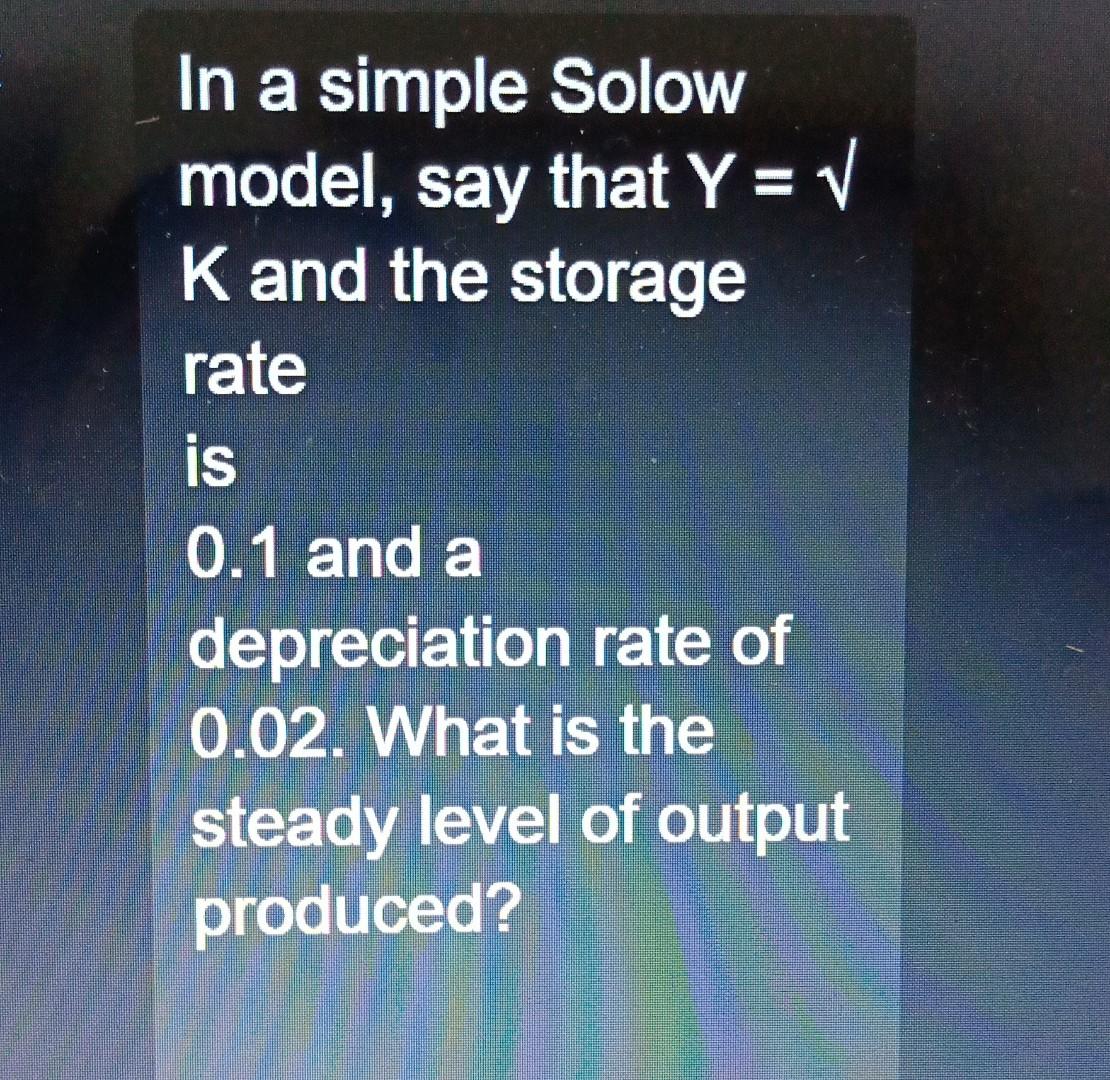 Solved In a simple Solow model, say that Y= K and the | Chegg.com