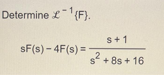 Solved Determine L−1{ F} sF(s)−4F(s)=s2+8s+16s+1 | Chegg.com
