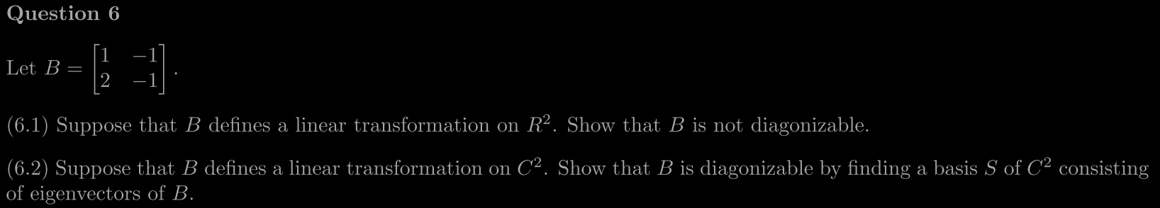 Solved Question 6Let B=[1-12-1].(6.1) ﻿Suppose that B | Chegg.com